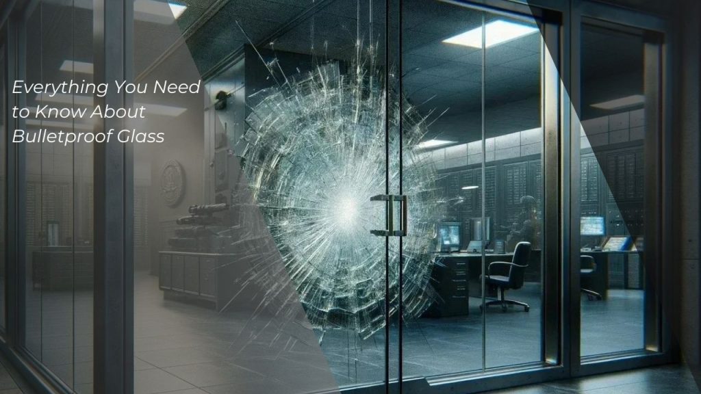 Everything You Need to Know About Bulletproof Glass