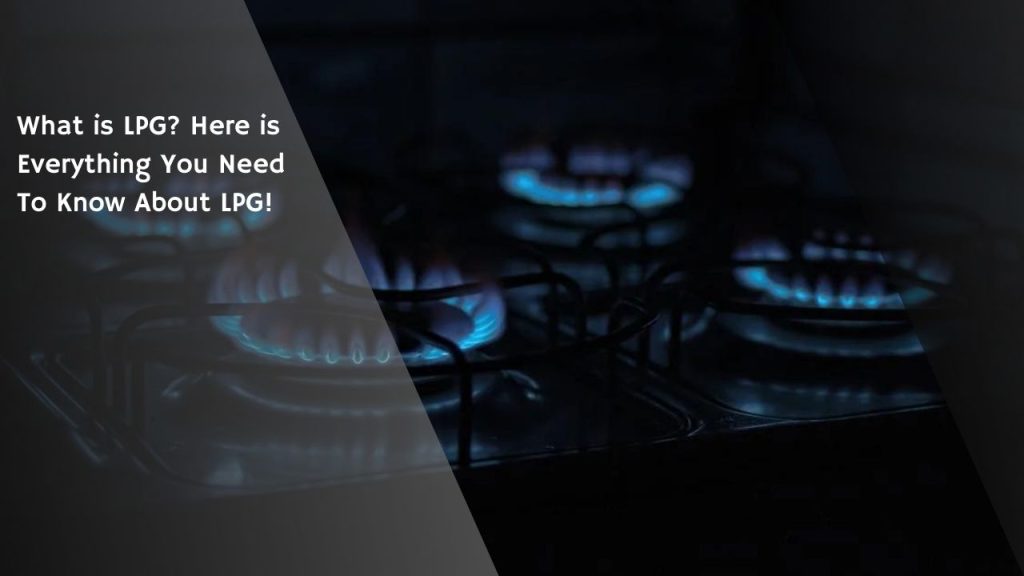 What is LPG? Everything You Need To Know About LPG