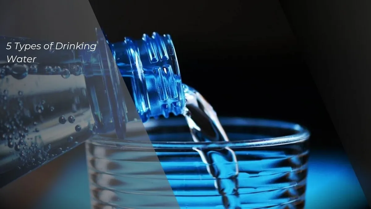 5 Types of Drinking Water