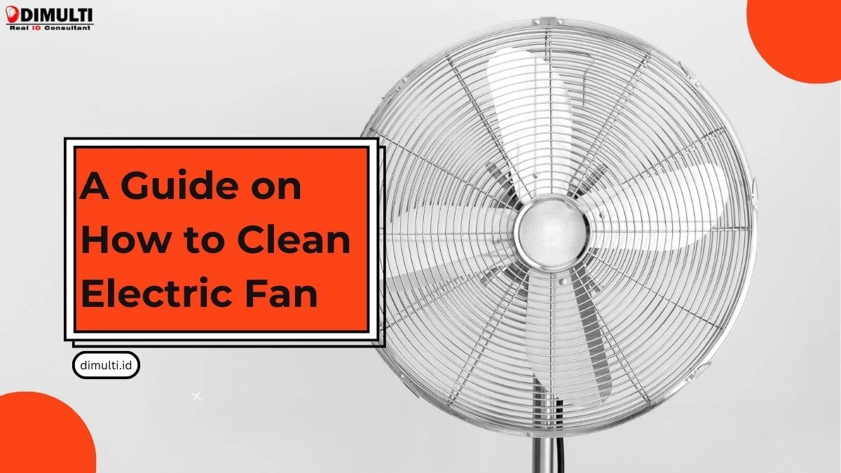 Step-by-Step Guide on How to Properly Clean an Electric Fan