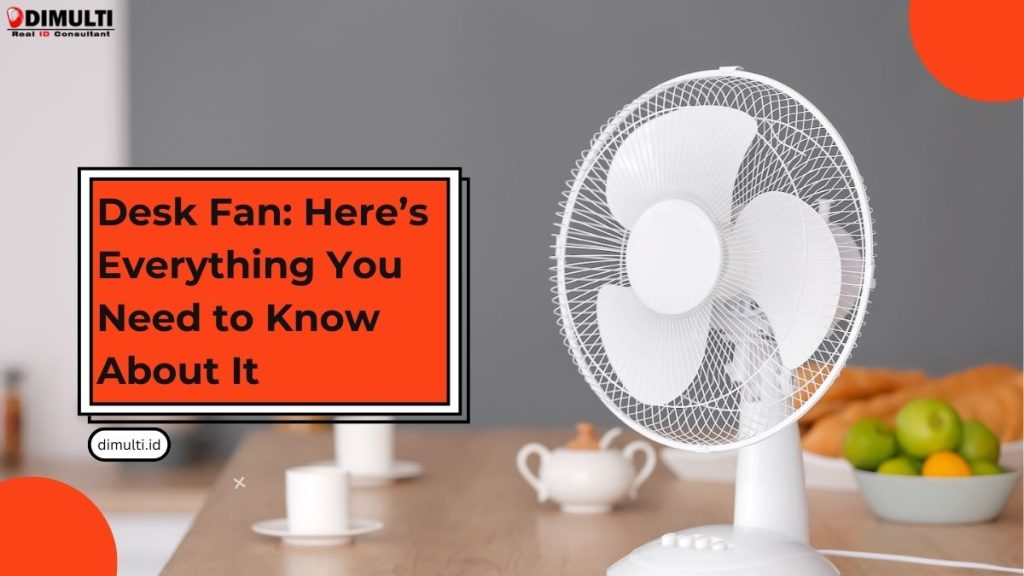 Desk Fan: Here’s Everything You Need to Know About It