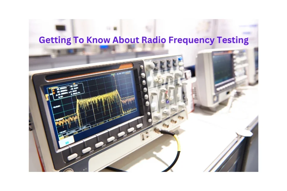Getting To Know About Radio Frequency Testing